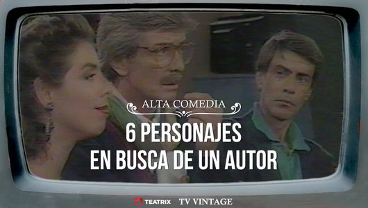 Alta Comedia: Seis personajes en busca de un autor | | TEATRIX